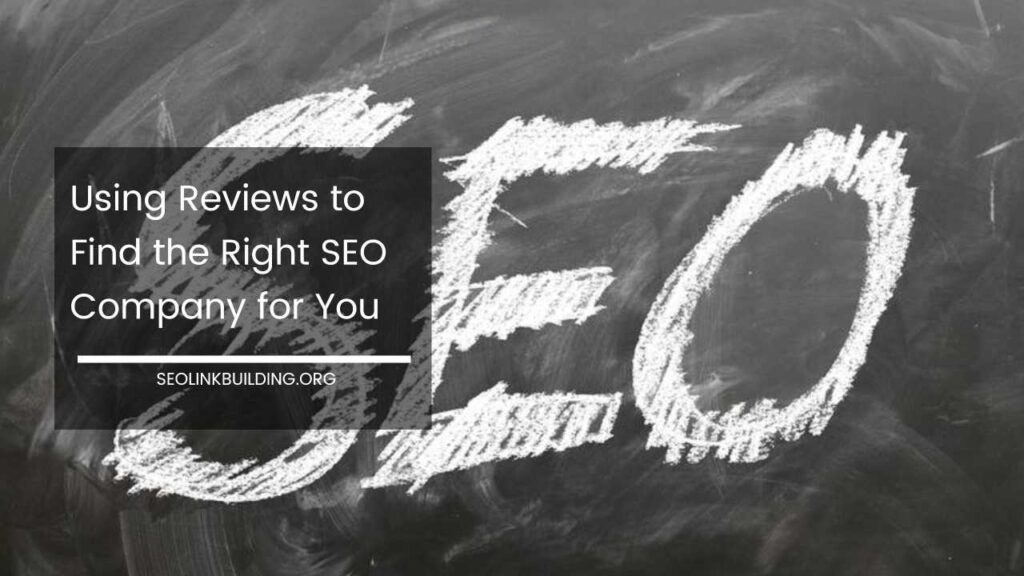 Using Reviews to Find the Right SEO Company for You